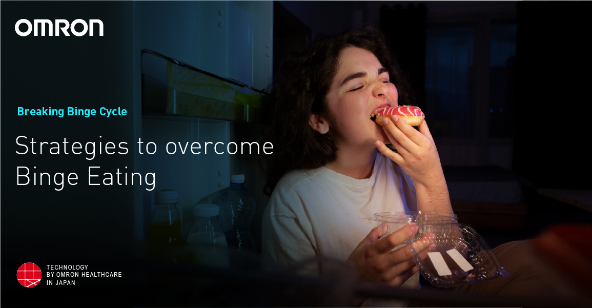 Strategies To Overcome Binge Eating | Omron Healthcare