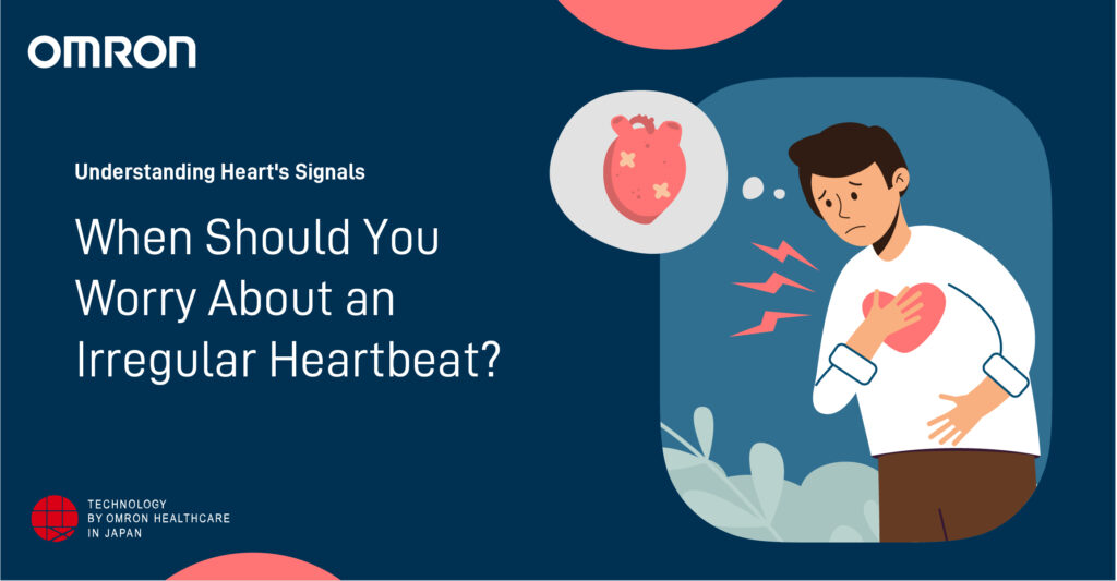 Irregular Heartbeat: When Should You Worry About? | Omron Healthcare